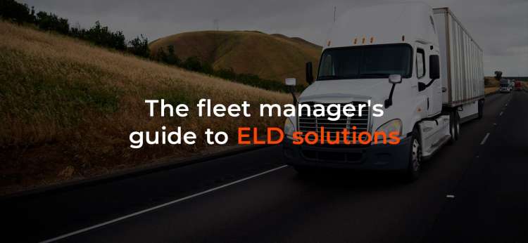 The Fleet Manager’s Guide to ELD Solutions